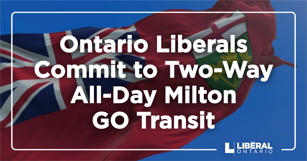 Ontario Liberals Commit to Two-Way All-Day Milton GO Transit – Ontario ...